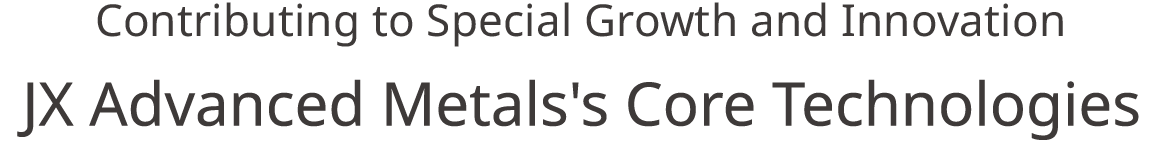 Our Core Technologies Contributing to Societal Growth and Innovation｜JX ...